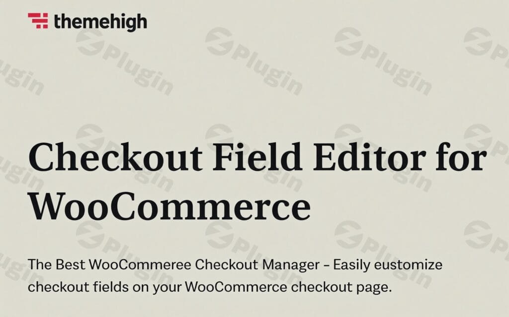 Download Checkout Field Editor For WooCommerce Pro By ThemeHigh | 359K+ Active | Wppick